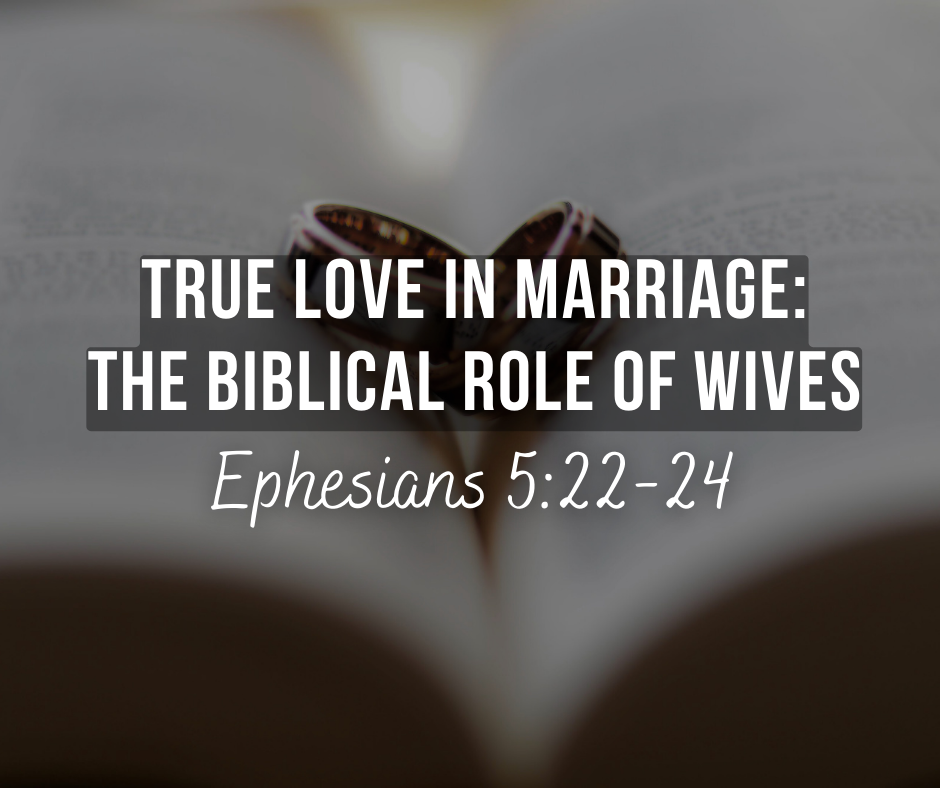 True Love In Marriage: The Biblical Role of Wives - March 10, 2024 ...